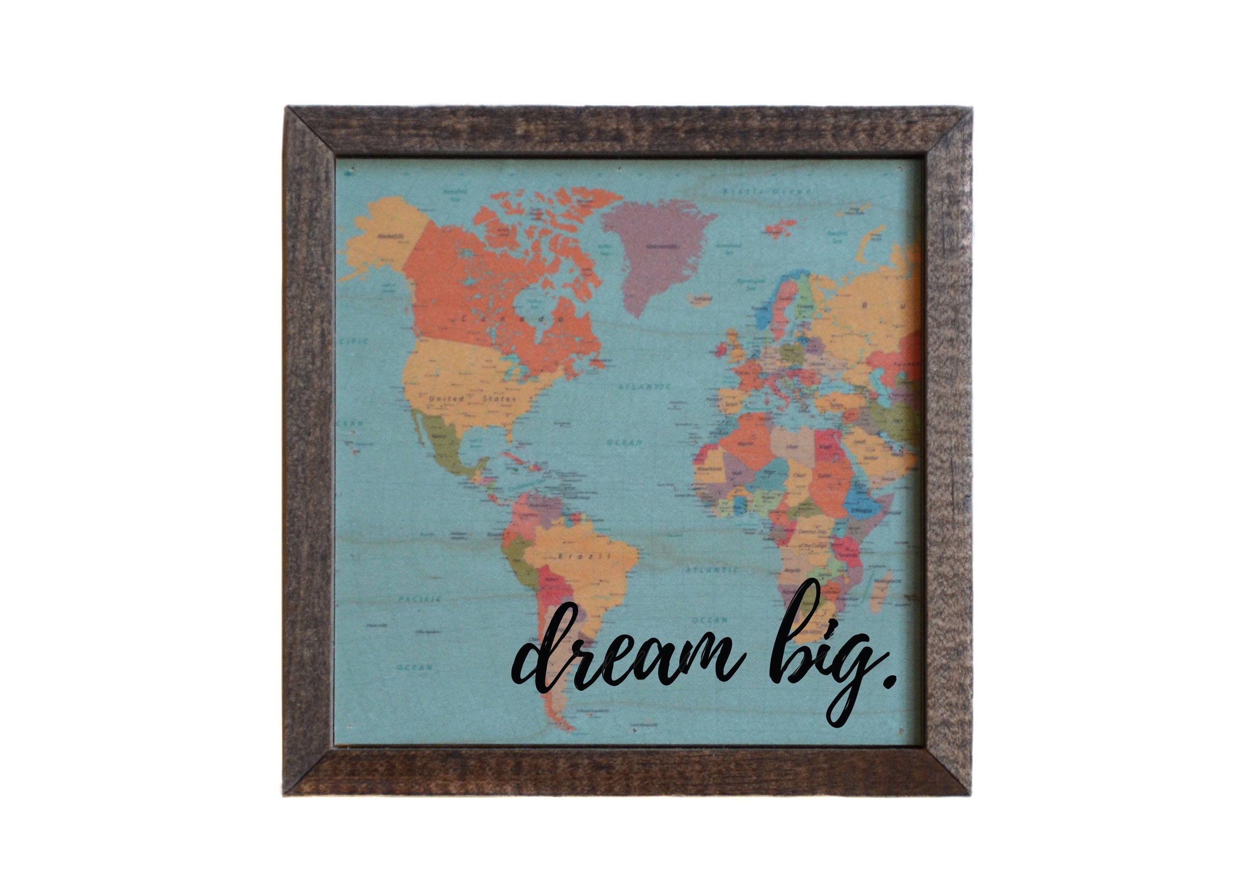 Driftless Studios - 6X6 Dream Big Map Print Tabletop Sign | Simplicity ...