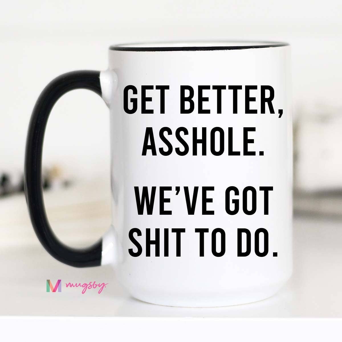 Mugsby Get Better Soon Asshole Coffee Mug Hospital T Shop 15oz